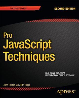Pro JavaScript Techniques: Second Edition by John Paxton | Goodreads