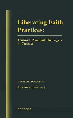 Liberating Faith Practices: feminist practical theologies in context by ...