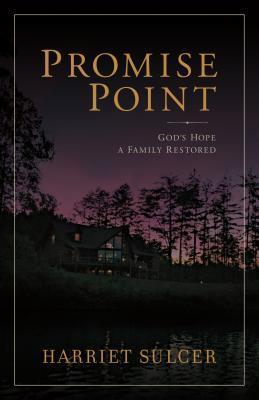 Promise Point: God's Hope, A Family Restored by Harriet Sulcer | Goodreads