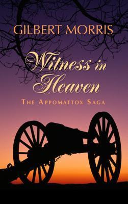 Witness in Heaven: 1863 - 1864 by Gilbert Morris | Goodreads