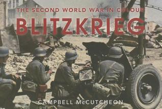 Blitzkrieg: The Second World War in Colour by Campbell McCutcheon ...