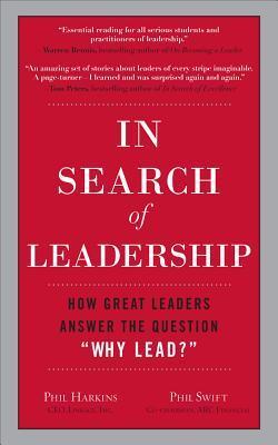 In Search of Leadership: How Great Leaders Answer the Question Why Lead ...