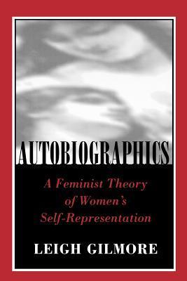 Autobiographics: A Feminist Theory of Women's Self-Representation by ...