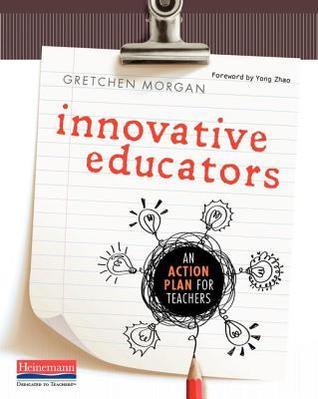 Innovative Educators: An Action Plan for Teachers by Gretchen Morgan ...