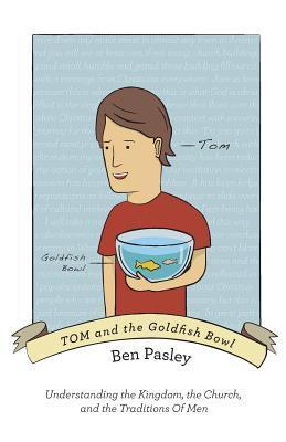 Tom and the Goldfish Bowl by Ben Pasley | Goodreads