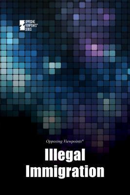 Illegal Immigration (Opposing Viewpoints) by Noel Merino | Goodreads