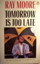 Tomorrow Is Too Late by Ray Moore | Goodreads