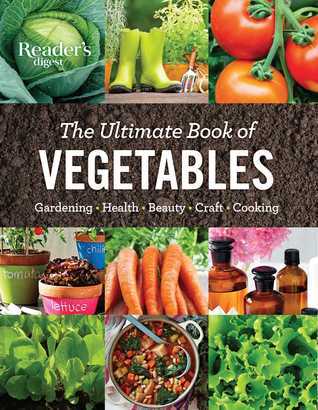 The Ultimate Book of Vegetables: GARDENING, HEALTH, BEAUTY, CRAFTS ...