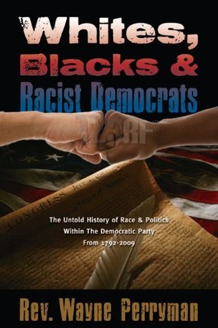 Whites, Blacks, and Racist Democrats: The Untold Story of Race and ...