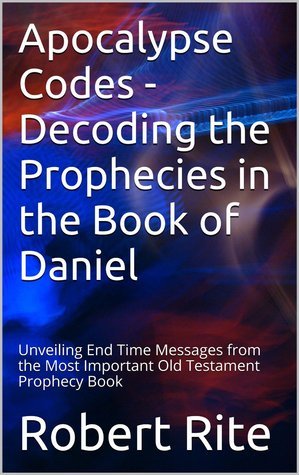 Apocalypse Codes: Decoding the Prophecies in the Book of Daniel ...