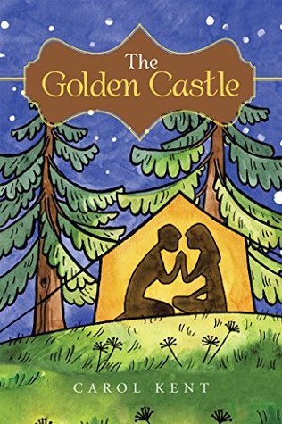 The Golden Castle by Carol Kent | Goodreads
