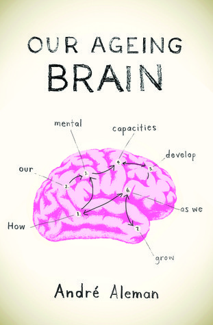 Our Ageing Brain: how our mental capacities develop as we grow older by ...