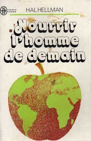 Nourir l'homme de demain by Hal Hellman | Goodreads