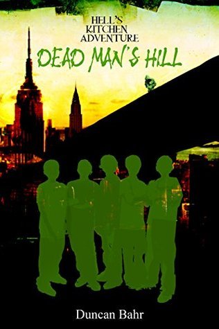 Dead Man's Hill: Hell's Kitchen Adventure by Duncan Bahr | Goodreads