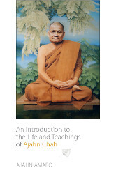 An Introduction to the Life and Teachings of Ajahn Chah by Ajahn Amaro ...