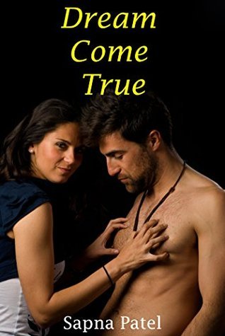 Dream Come True by Sapna Patel | Goodreads