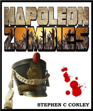 Napoleon Zombies by Stephen C. Conley | Goodreads