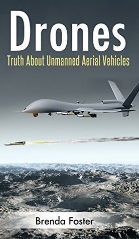 DRONES : Unmanned Ariel Vehicles - Get The Truth! by Brenda Foster ...