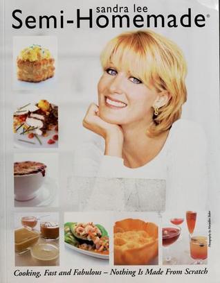 Sandra Lee Semi-Homemade - Cooking, Fast and Fabulous by Sandra Lee ...