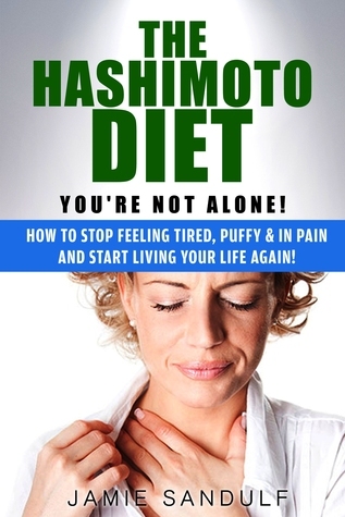 The Hashimoto Diet: You're Not Alone! How to Stop Feeling Tired, Puffy ...