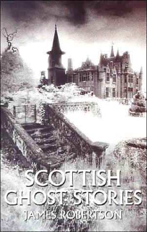 Scottish Ghost Stories by James Robertson | Goodreads