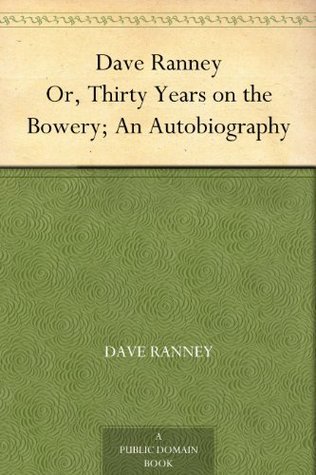 Dave Ranney Or, Thirty Years on the Bowery; An Autobiography by Dave ...