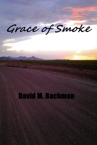 Grace of Smoke by David Bachman | Goodreads