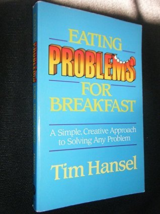 Eating Problems for Breakfast: A Simple, Creative Approach to Solving ...