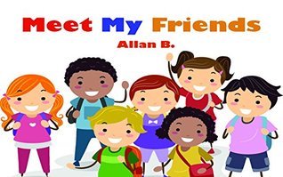 Meet My Friends by Allan B. | Goodreads