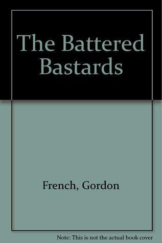 The Battered Bastards by Gordon French | Goodreads