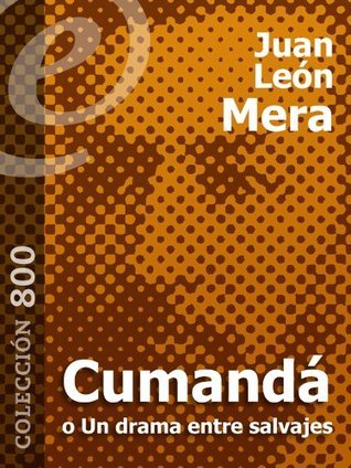 Cumandá [Annotated] (Spanish Edition) by Juan León Mera | Goodreads