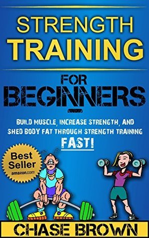 Strength Training: For Beginners - Build Muscle, Increase Strength, and ...