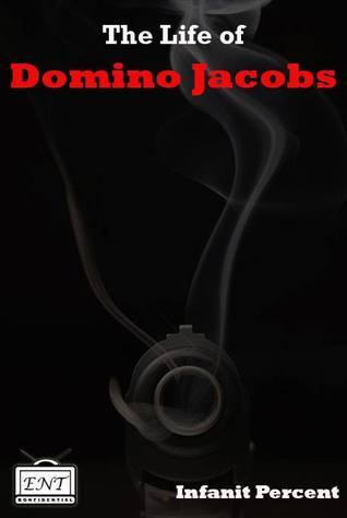 The Life of Domino Jacobs by Infanit Percent | Goodreads