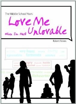 The Middle School Years: Love Me When I'm Most Unlovable by Robert ...