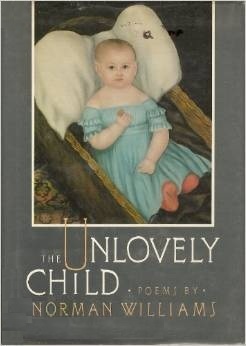 The Unlovely Child (Knopf Poetry Series 16) by Norman Williams | Goodreads