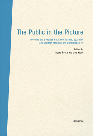 The Public in the Picture: Involving the Beholder in Antique, Islamic ...