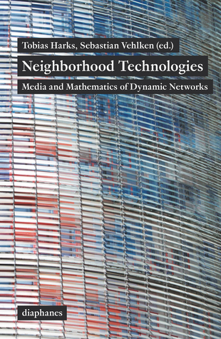 Neighborhood Technologies: Media and Mathematics of Dynamic Networks by ...
