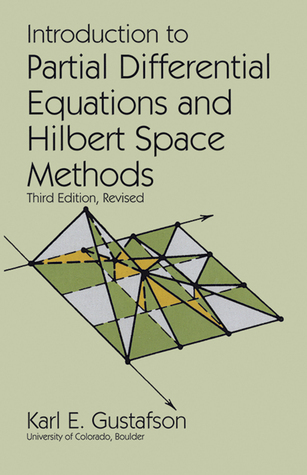 Introduction to Partial Differential Equations and Hilbert Space Methods by Karl E. Gustafson ...