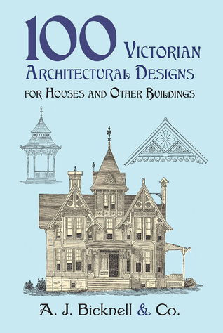 100 Victorian Architectural Designs for Houses and Other Buildings by A ...