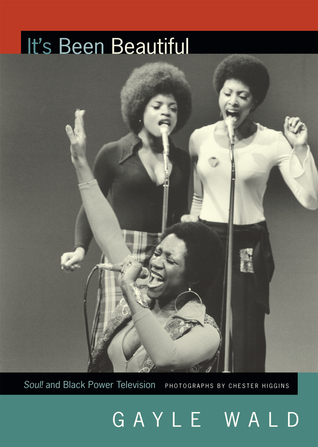 It's Been Beautiful: Soul! and Black Power Television by Gayle Wald ...