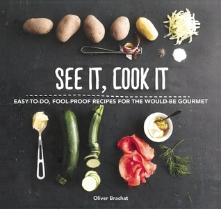 See It, Cook It: Easy-to-Do, Fool-Proof Recipes for the Would-Be ...