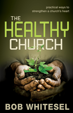 The Healthy Church: Practical Ways to Strengthen a Church's Heart by ...