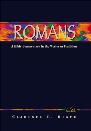 Romans: A Commentary for Bible Students by Clarence Bence | Goodreads