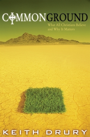 Common Ground: What All Christians Believe and Why It Matters by Keith ...
