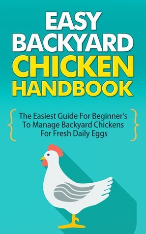 Easy Backyard Chicken Handbook - The Easiest Guide For Beginners To ...