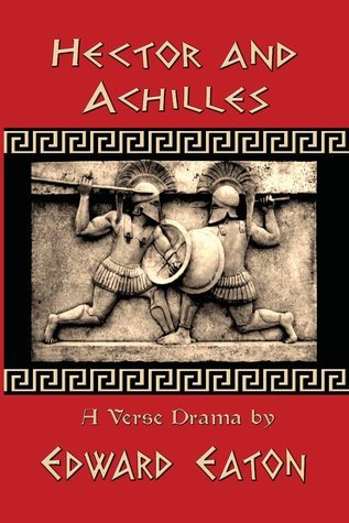 Hector and Achilles by Edward Eaton | Goodreads