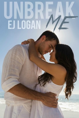 Unbreak Me by E.J. Logan | Goodreads