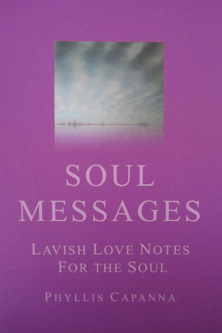 Soul Messages: Lavish Love Notes for the Soul by Phyllis Capanna ...