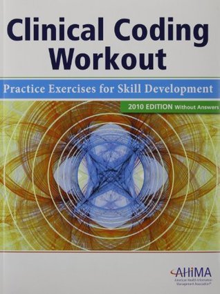 Clinical Coding Workout, without Answers 2010: Practice Exercises for ...