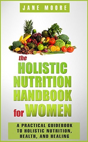 The Holistic Nutrition Handbook for Women: A Practical Guidebook to ...